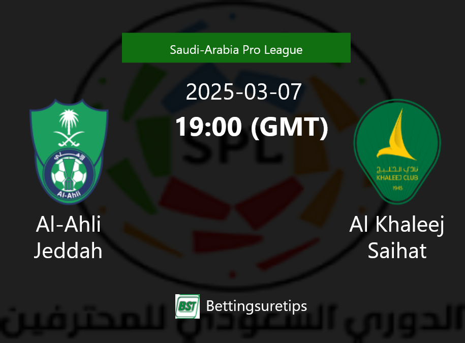 Al-Ahli Jeddah vs Al Khaleej Saihat's Prediction and Betting Tips - 7th ...