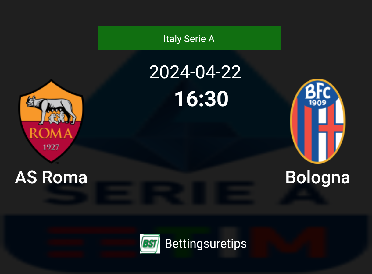 AS Roma vs Bologna's Prediction and Betting Tips - 22nd April 2024
