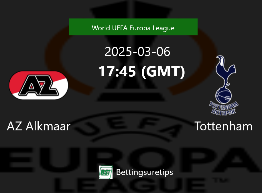AZ Alkmaar vs Tottenham's Prediction and Betting Tips - 6th March 2025