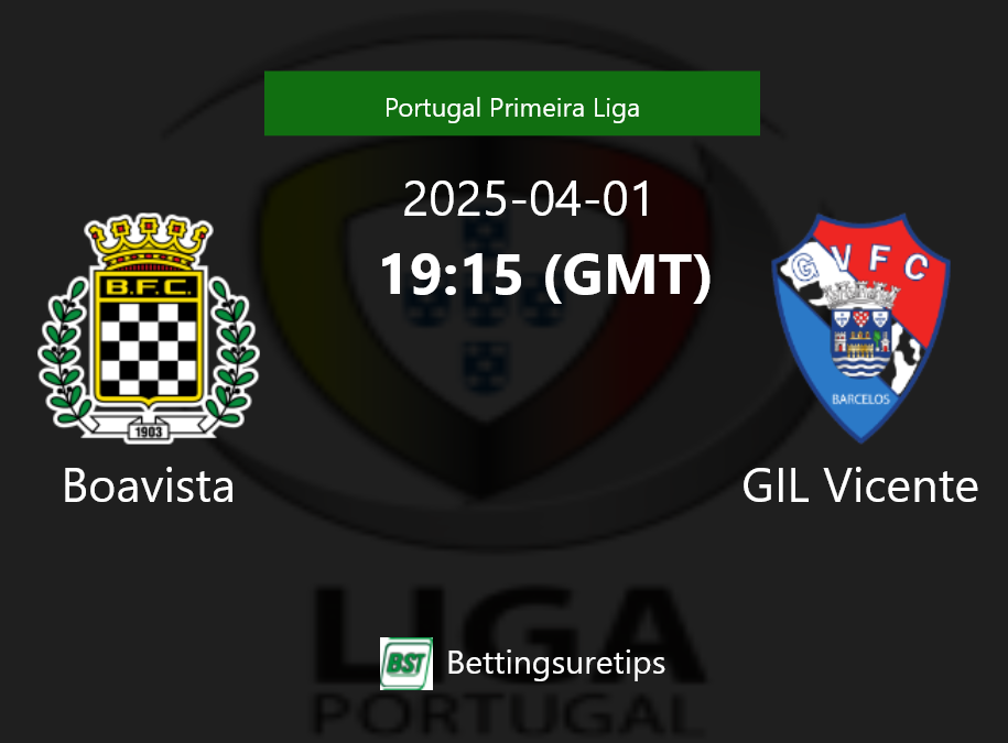 Boavista vs GIL Vicente's Prediction and Betting Tips - 1st April 2025