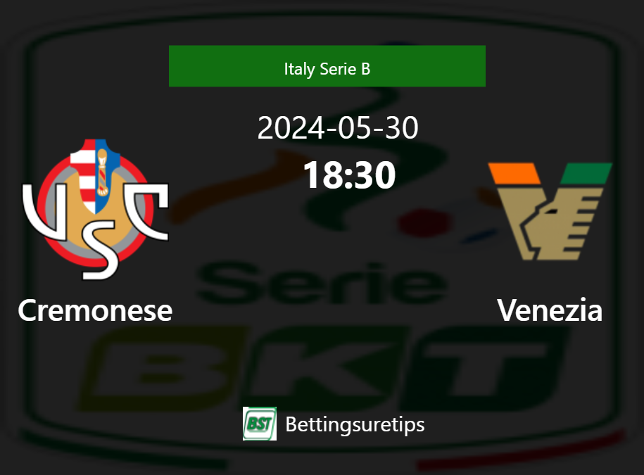 Cremonese vs Venezia's Prediction and Betting Tips - 30th May 2024 Cremonese vs Venezia's Prediction and Betting Tips - 30th May 2024