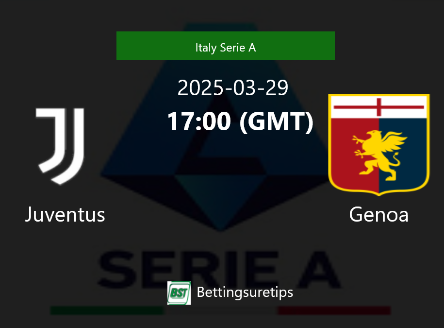 Juventus vs Genoa's Prediction and Betting Tips - 29th March 2025