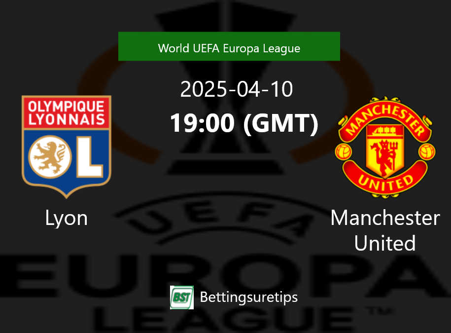 Lyon vs Manchester United's Prediction and Betting Tips - 10th April 2025