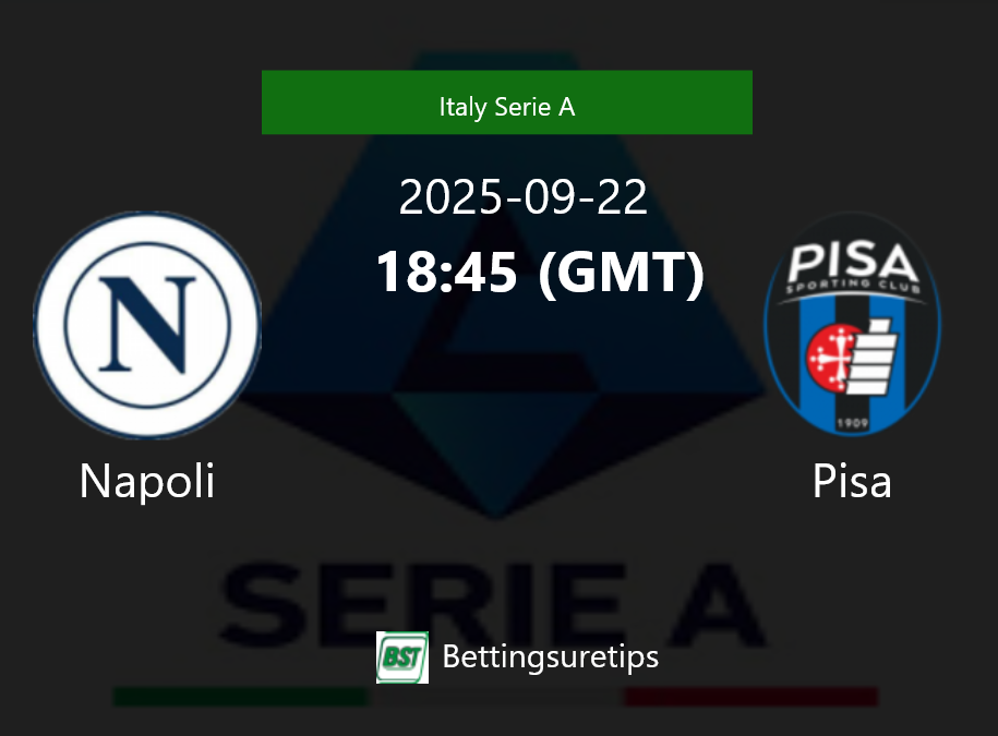 Napoli vs Pisa's Prediction and Betting Tips - 22nd September 2025