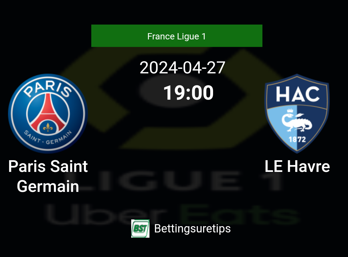 Paris Saint Germain vs LE Havre's Prediction and Betting Tips - 27th April 202