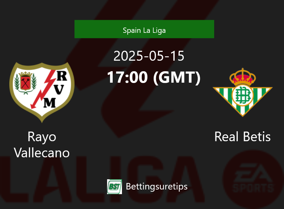 Rayo Vallecano vs Real Betis's Prediction and Betting Tips - 15th May 2025