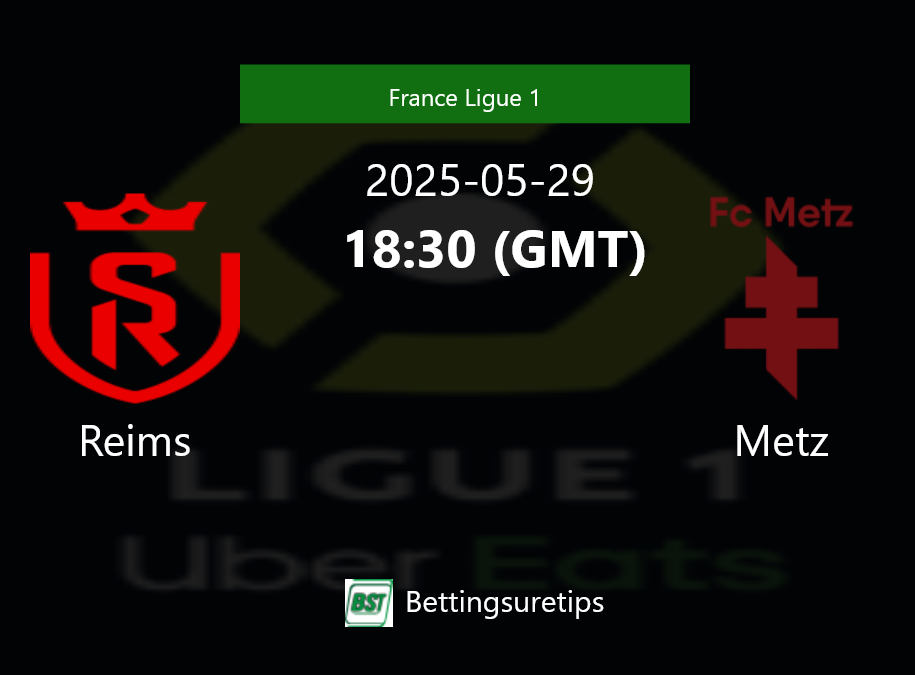 Reims vs Metz's Prediction and Betting Tips - 29th May 2025