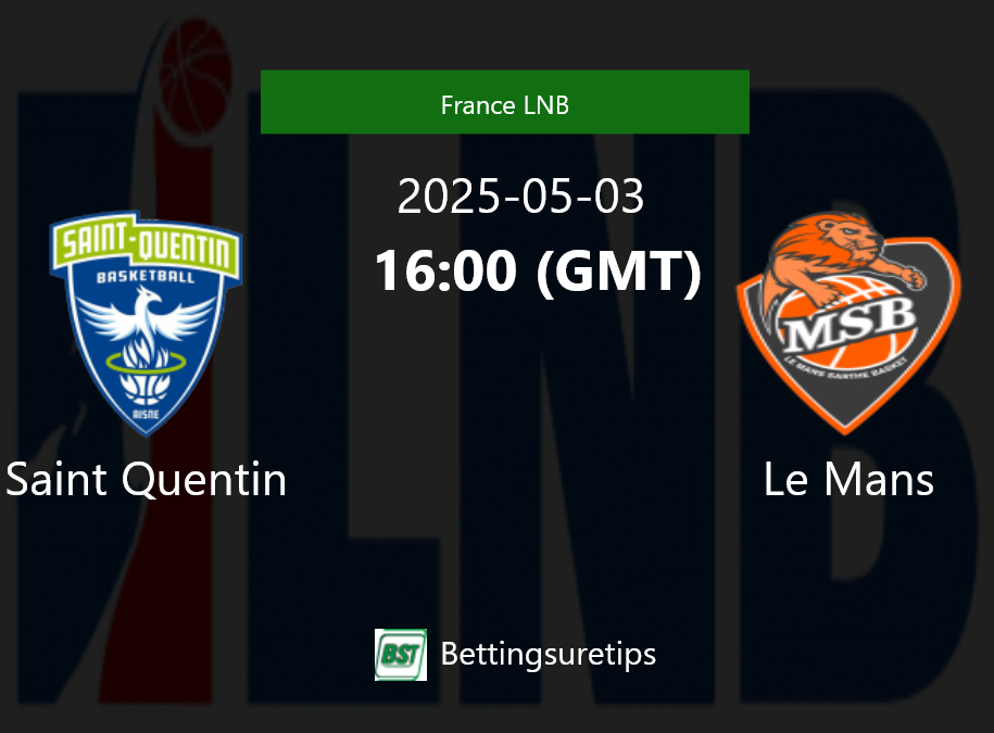 Saint Quentin vs Le Mans Prediction and Pick - France LNB