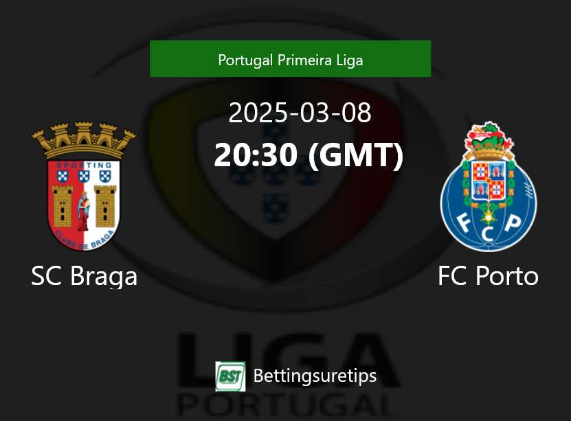 SC Braga vs FC Porto's Prediction and Betting Tips - 8th March 2025